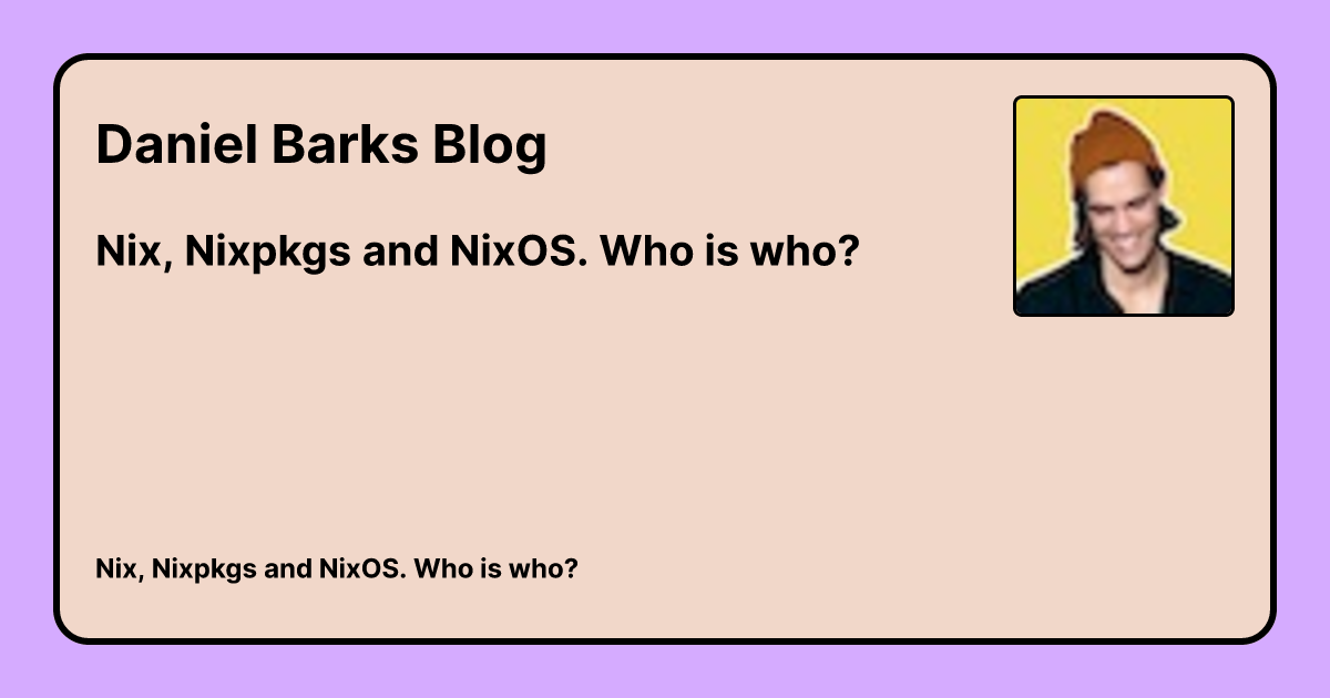 Daniel Bark | Nix, Nixpkgs and NixOS. Who is who?