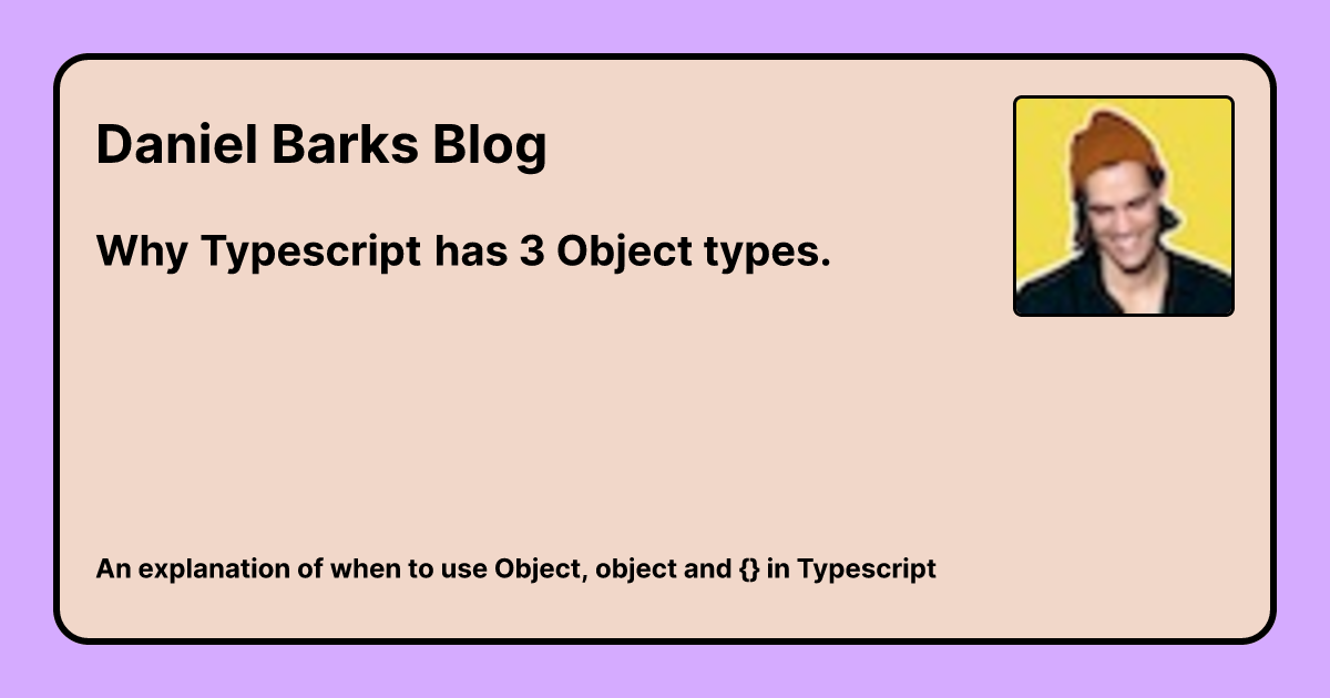 Daniel Bark | Why Typescript has 3 Object types.
